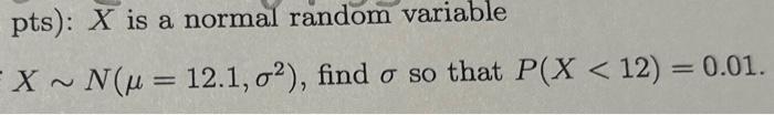 Solved pts): X is a normal random variable X~ N(u 12.1, o2), | Chegg.com