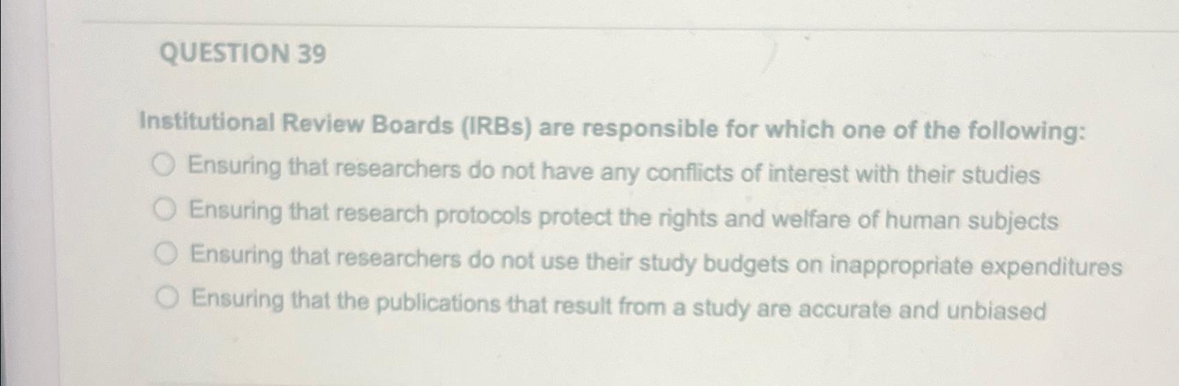 Solved QUESTION 39Institutional Review Boards (IRBs) ﻿are | Chegg.com