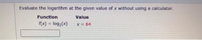 Solved Evaluate the logarithm at the given value of x | Chegg.com