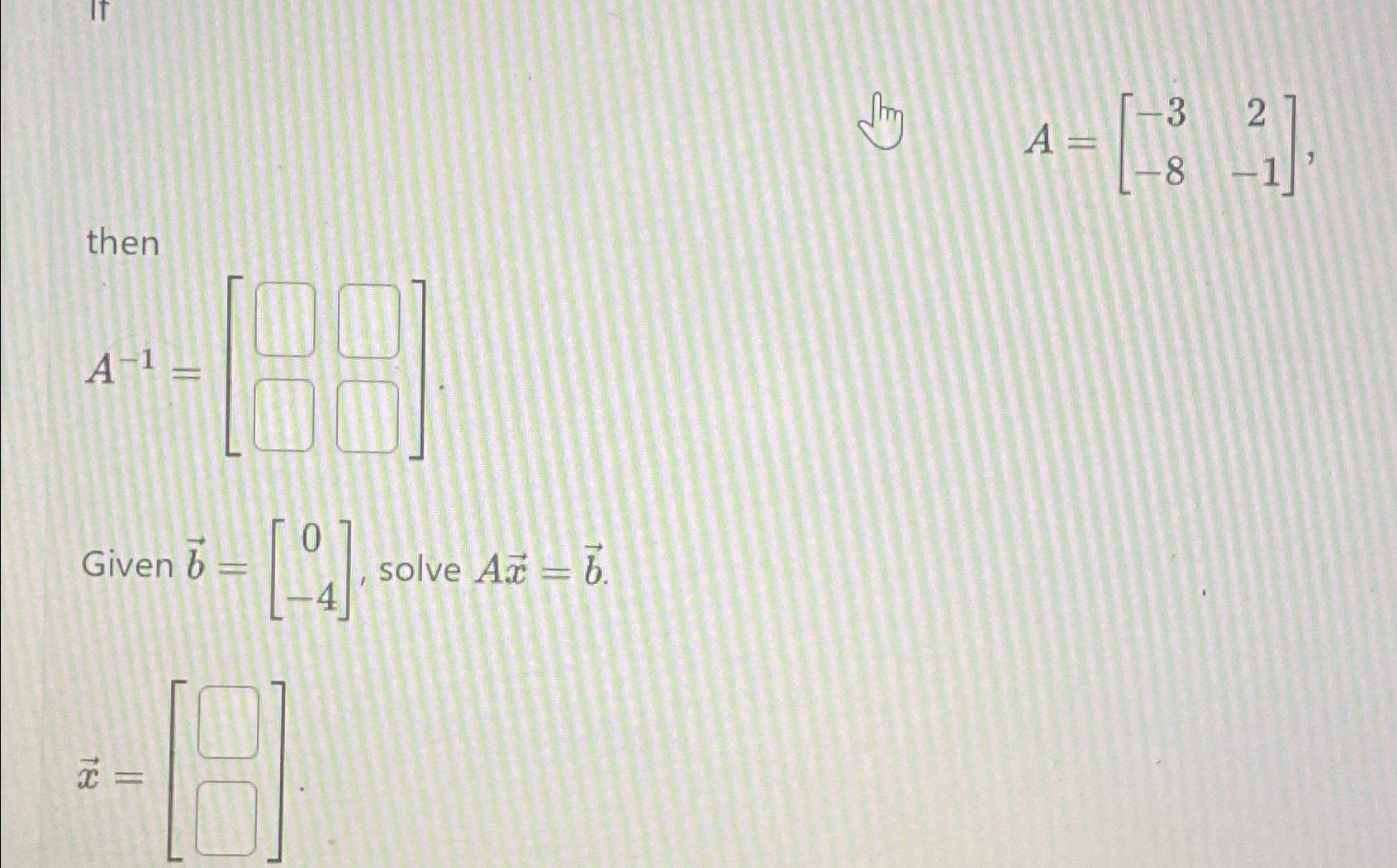 Solved So ,A=[-32-8-1], ﻿thenA-1=[n]. ﻿Given vec(b)=[0-4], | Chegg.com