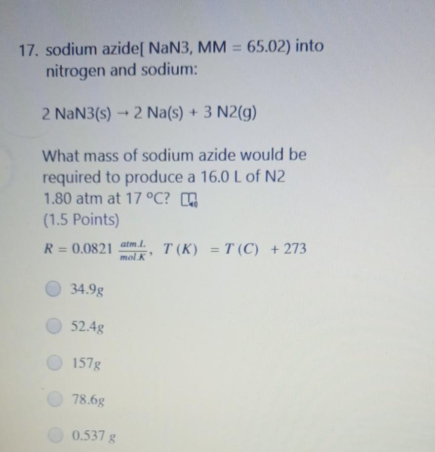 Solved 17. sodium azide[ NaN3, MM = 65.02) into nitrogen and | Chegg.com