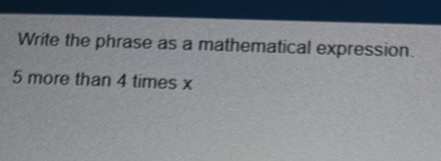 Solved Write the phrase as a mathematical expression5 ﻿more | Chegg.com