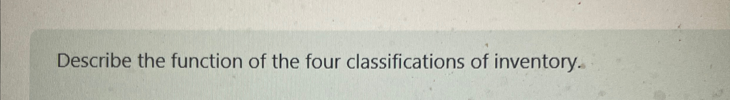 Solved Describe the function of the four classifications of | Chegg.com