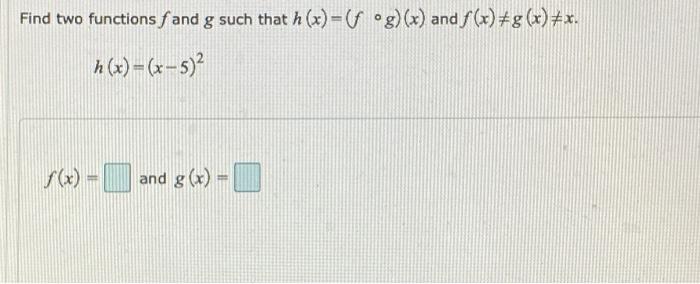 Solved Find two functions fand g such that h (x)=(ƒ °g)(x) | Chegg.com