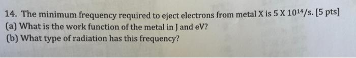 Solved 14. The minimum frequency required to eject electrons | Chegg.com