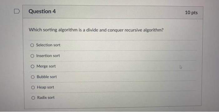 Solved Question 4 10 pts Which sorting algorithm is a divide | Chegg.com
