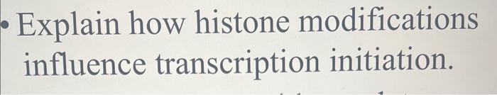 Solved Explain how histone modifications influence | Chegg.com
