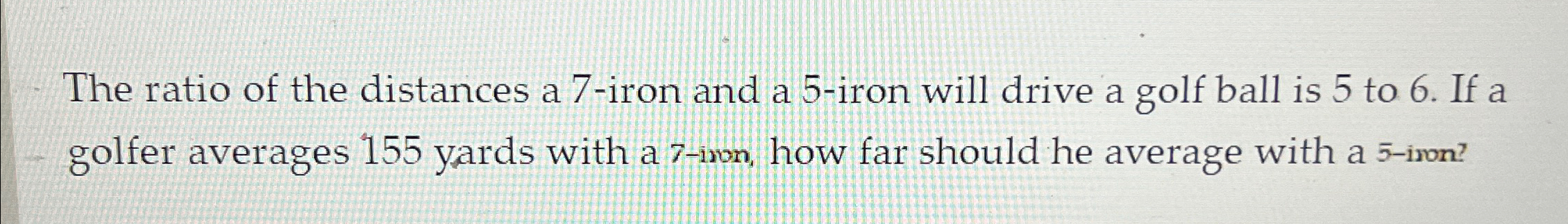 Solved The ratio of the distances a 7-iron and a 5-iron will | Chegg.com