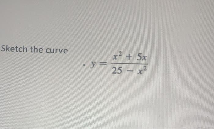 Solved Sketch the curve x 2 + 5x 25 – x2 | Chegg.com