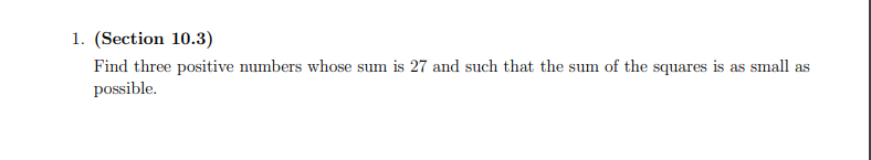 Solved 1. (Section 10.3) Find three positive numbers whose | Chegg.com