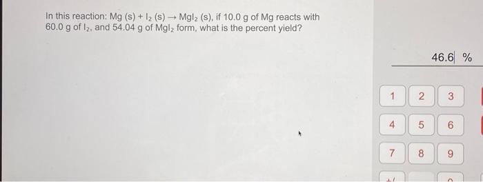 Solved In this reaction: Mg(s)+I2( s)→Mgl2( s), if 10.0 g of | Chegg.com