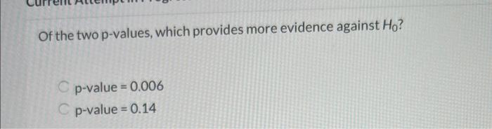 Solved Of the two p-values, which provides more evidence | Chegg.com