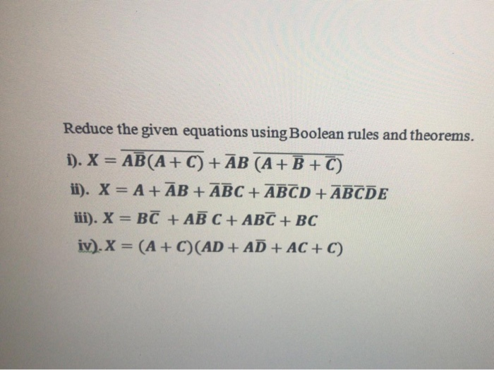 Solved Reduce the given equations using Boolean rules and | Chegg.com