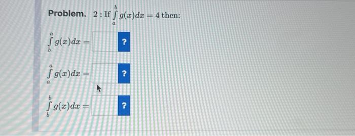 Solved Problem. 2: If ∫abg(x)dx=4 ∫bag(x)dx=∫aag(x)dx= | Chegg.com