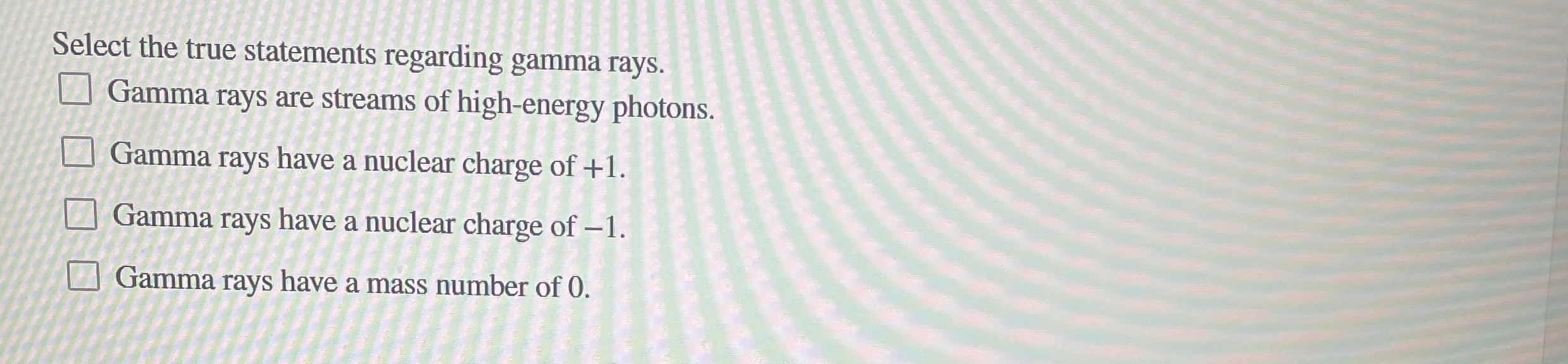 Solved Select the true statements regarding gamma rays.Gamma | Chegg.com