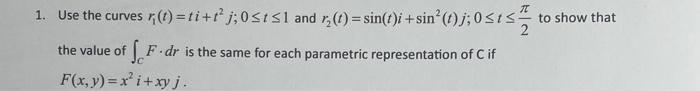 Solved 1. Use the curves r1(t)=ti+t2j;0≤t≤1 and | Chegg.com