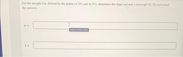 Solved For the straight line defined by the points (4,55) | Chegg.com
