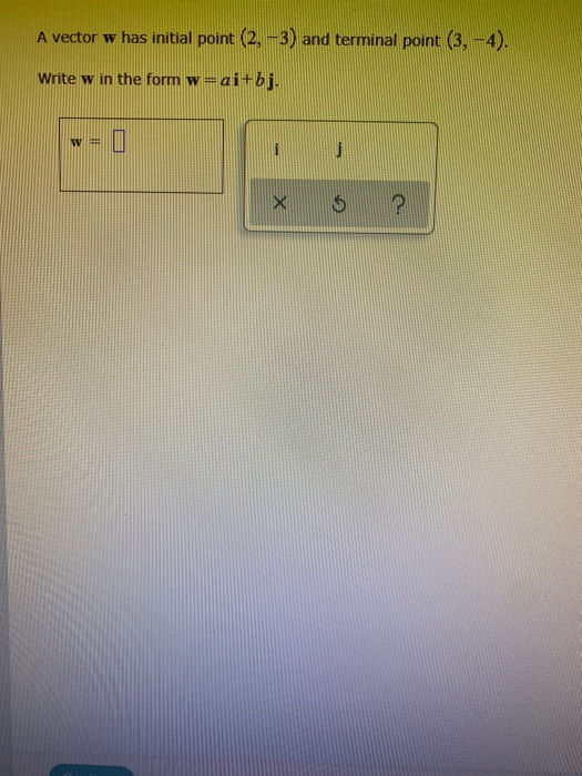 Solved A vector w has initial point (2.-3) and terminal | Chegg.com