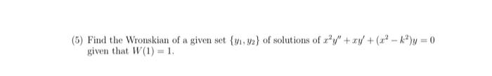 Solved (5) Find the Wronskian of a given set {y1,y2} of | Chegg.com