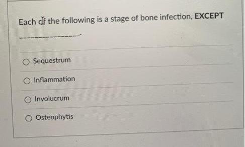Solved Each df the following is a stage of bone infection, | Chegg.com