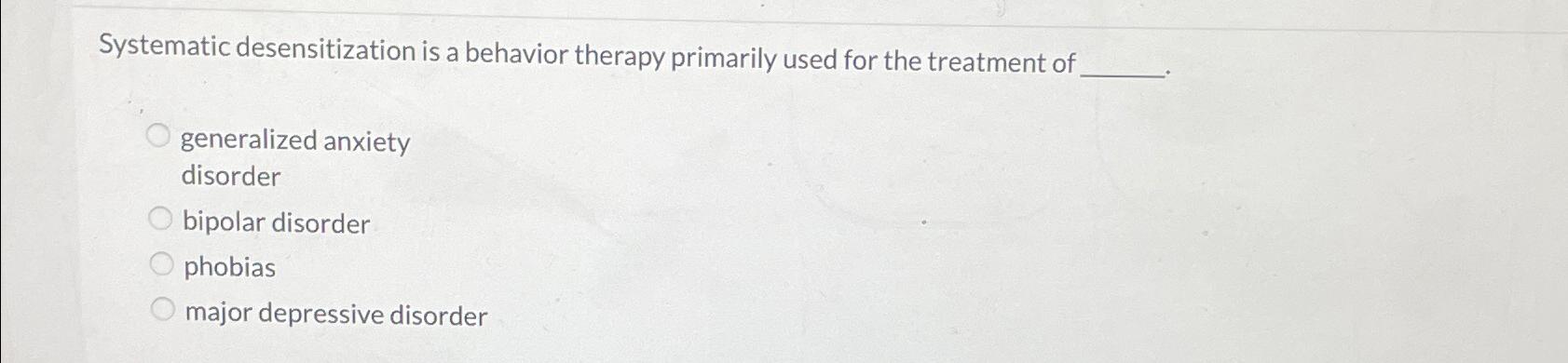 Solved Systematic desensitization is a behavior therapy | Chegg.com