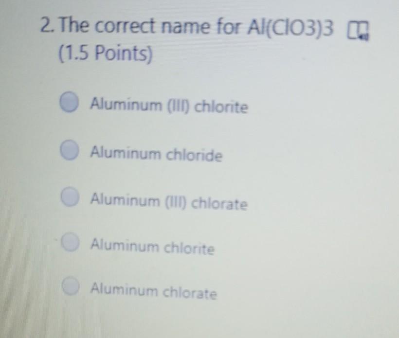 Solved 2. The correct name for Al(ClO3)3 m (1.5 Points) | Chegg.com