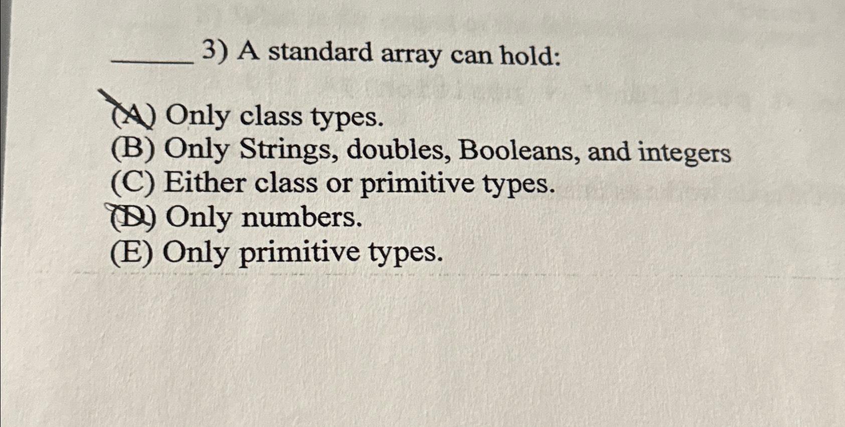Solved A standard array can hold:(W) ﻿Only class types.(B) | Chegg.com