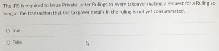 Solved The IRS is required to issue Private Letter Rulings | Chegg.com