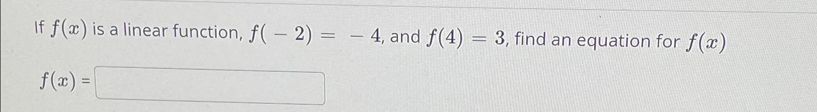 Solved If f(x) ﻿is a linear function, f(-2)=-4, ﻿and f(4)=3, | Chegg.com