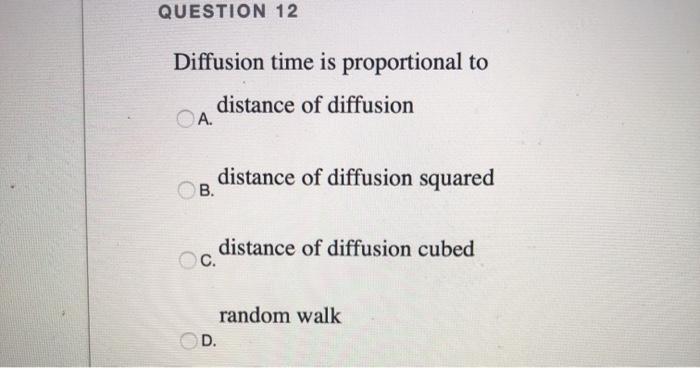 Solved QUESTION 12 Diffusion time is proportional to | Chegg.com