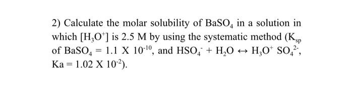 Solved 2) Calculate the molar solubility of BaSO4 in a | Chegg.com