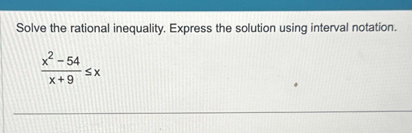 Solved Solve the rational inequality. Express the solution | Chegg.com
