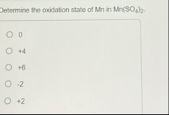 Solved Determine the oxidation state of Mn in Mn(SO4)2.0 ﻿4 | Chegg.com