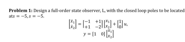 Solved Problem 1: Design a full-order state observer, L, | Chegg.com