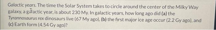 Solved Galactic years. The time the Solar System takes to | Chegg.com