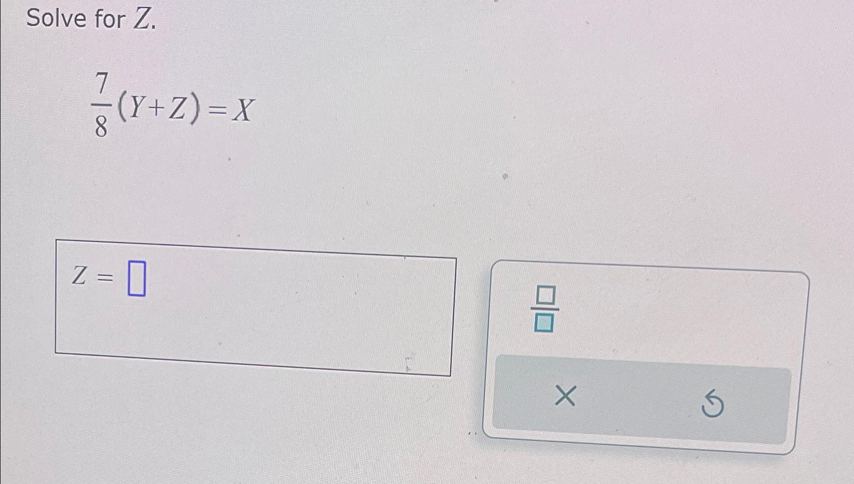 Solved Solve for Z.78(Y+Z)=x | Chegg.com