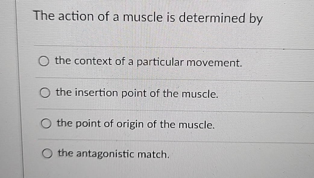 Solved The action of a muscle is determined bythe context of | Chegg.com