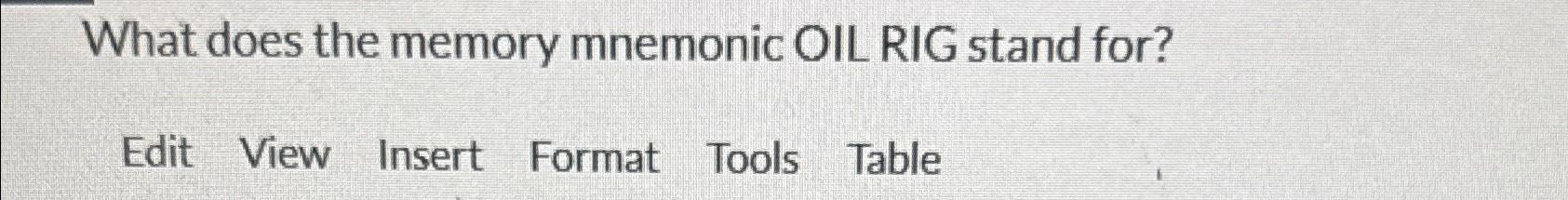 Solved What does the memory mnemonic OIL RIG stand for?Edit | Chegg.com