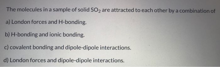 Solved The molecules in a sample of solid SO2 are attracted | Chegg.com