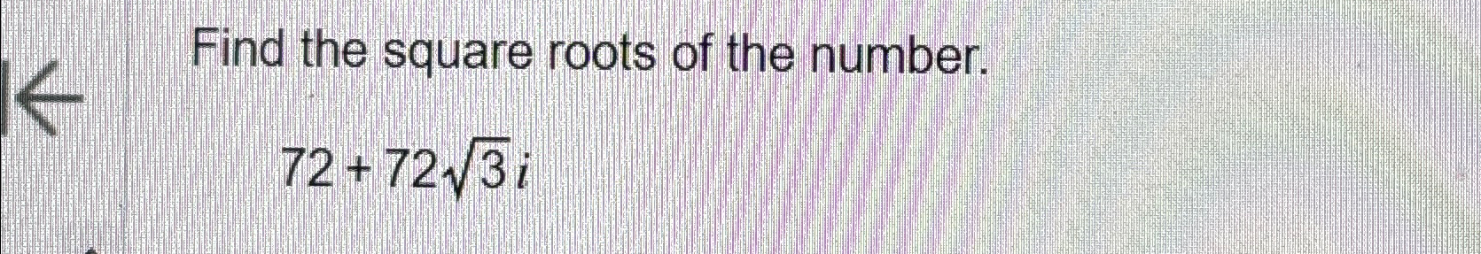 Solved Find the square roots of the number.72+7232i | Chegg.com