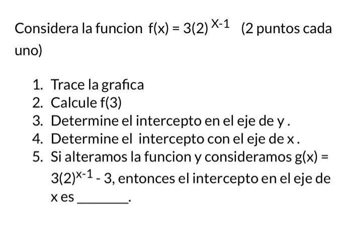 Solved Considera la funcion f(x)=3(2)x−1 (2 puntos cada uno) | Chegg.com