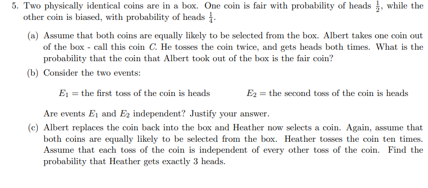 Solved Two physically identical coins are in a box. One coin | Chegg.com