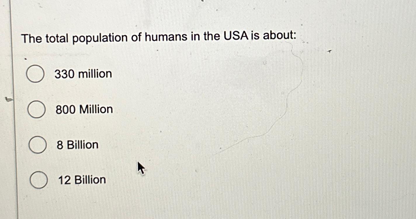 Solved The total population of humans in the USA is | Chegg.com
