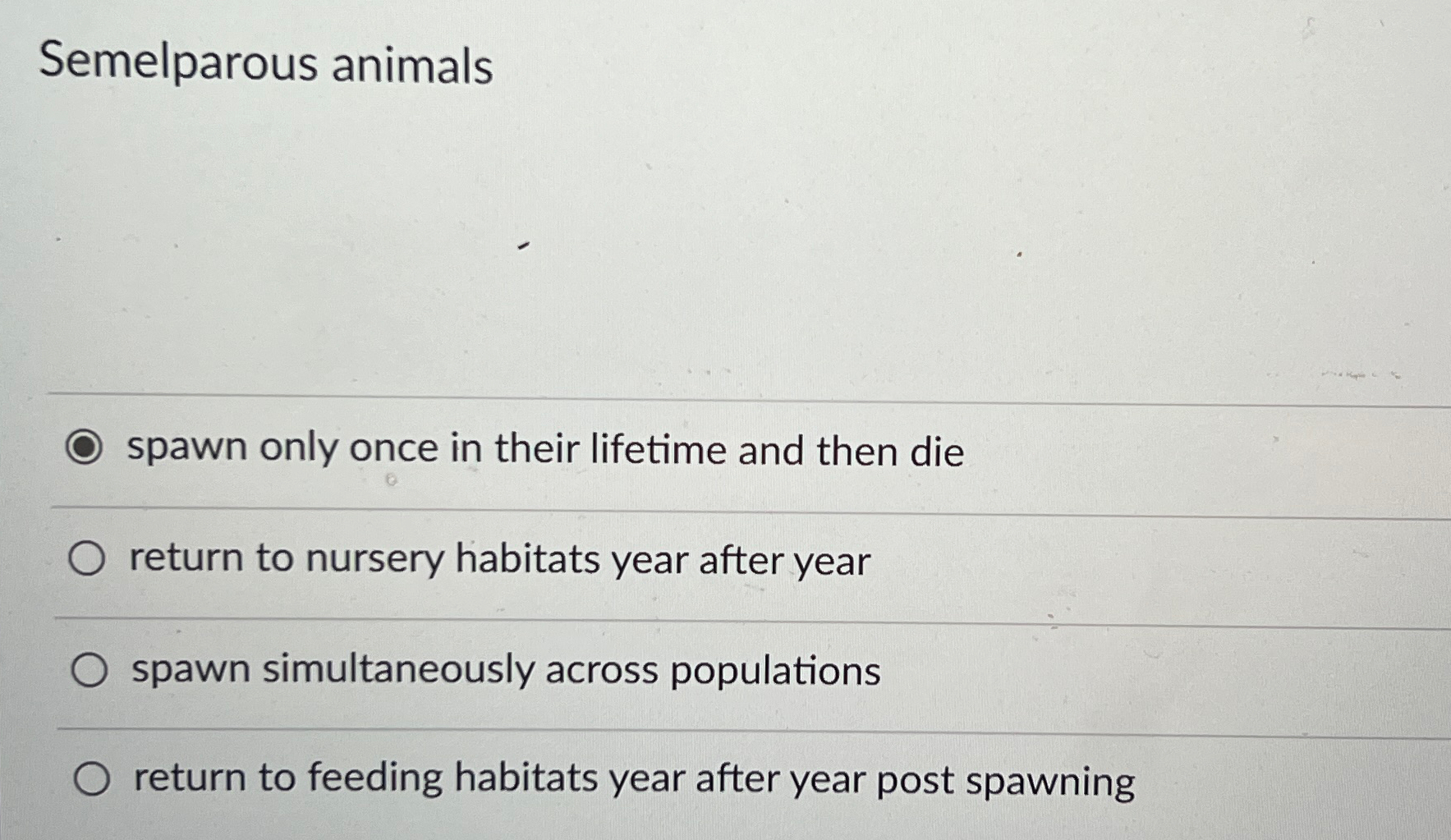 Solved Semelparous animalsspawn only once in their lifetime | Chegg.com