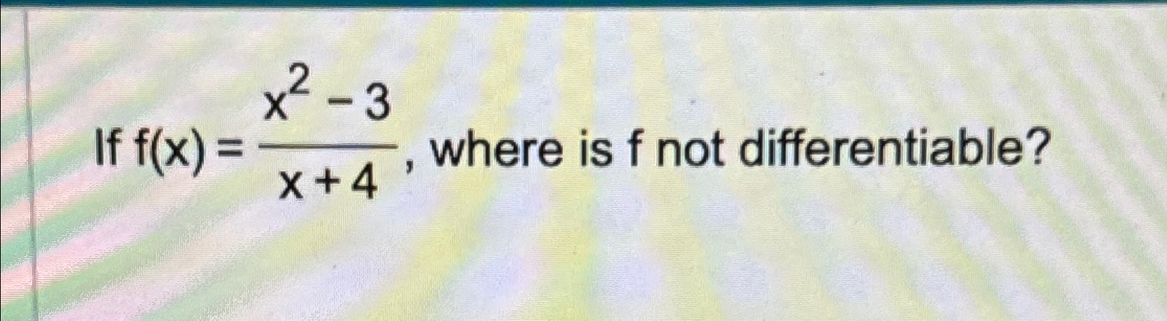 Solved If f(x)=x2-3x+4, ﻿where is f ﻿not differentiable? | Chegg.com