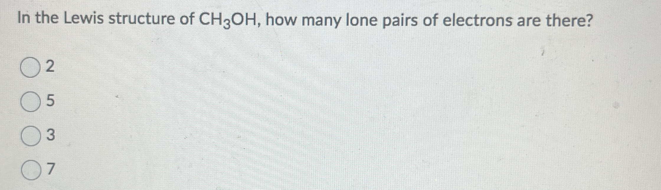 Solved In the Lewis structure of CH3OH, ﻿how many lone pairs | Chegg.com