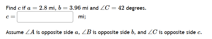 Solved Find c ﻿if a=2.8mi,b=3.96mi ﻿and ??C=42 | Chegg.com