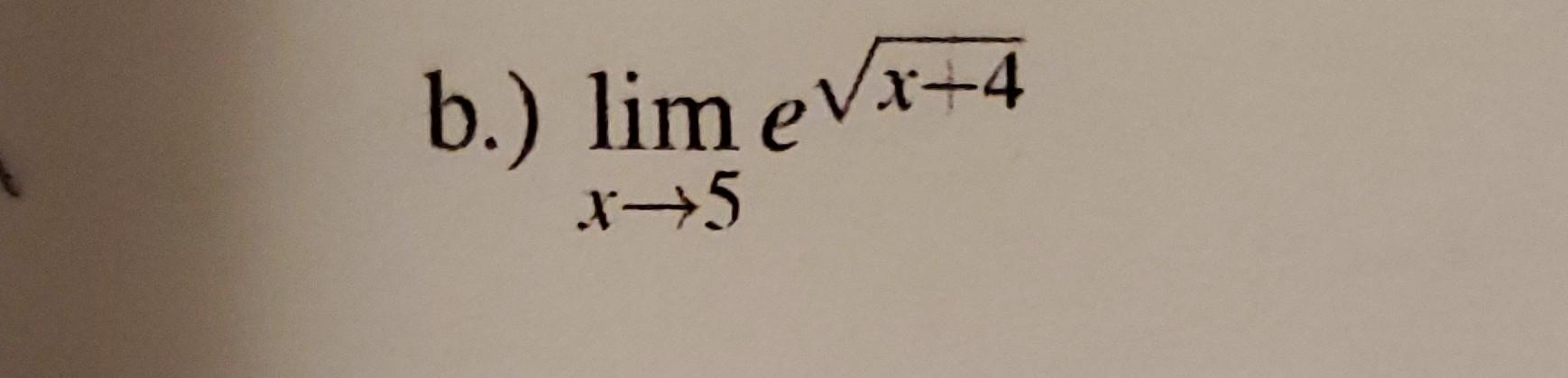 Solved b.) limx→5ex+4 | Chegg.com