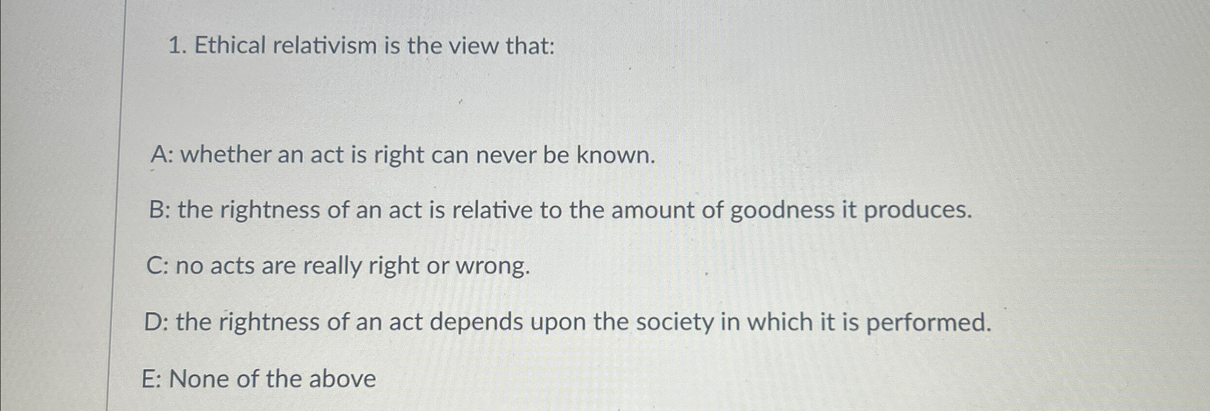 Solved Ethical relativism is the view that:A: whether an act | Chegg.com