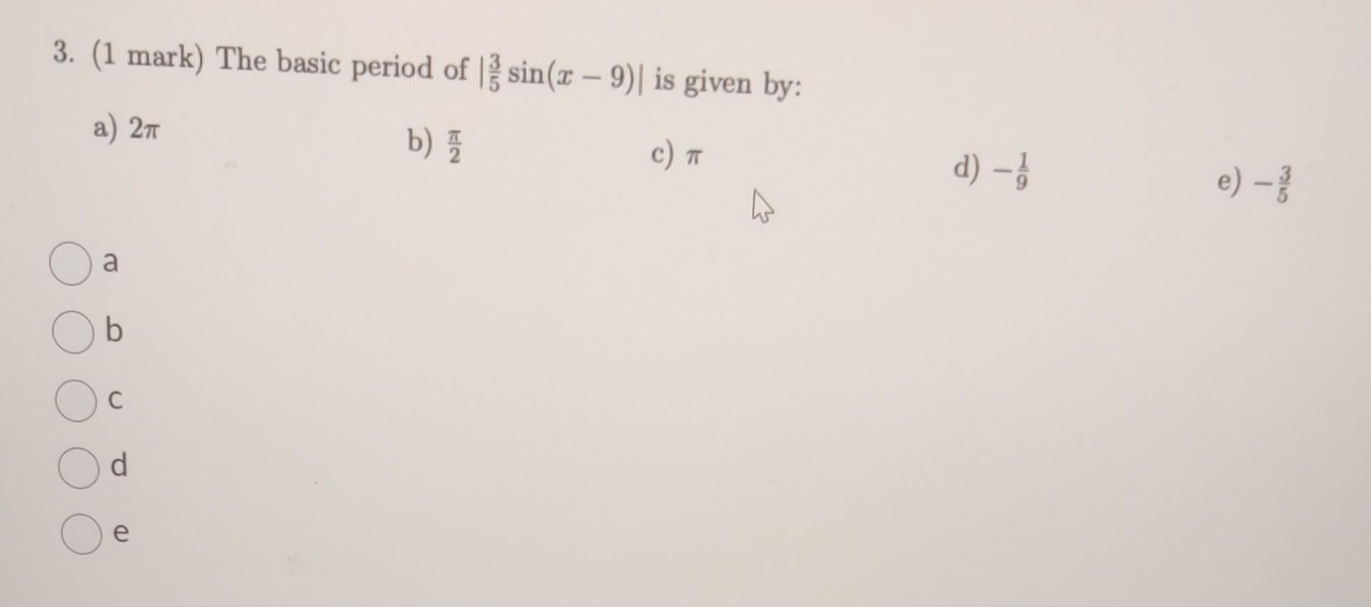 Solved 3. (1 mark) The basic period of ∣∣53sin(x−9)∣∣ is | Chegg.com